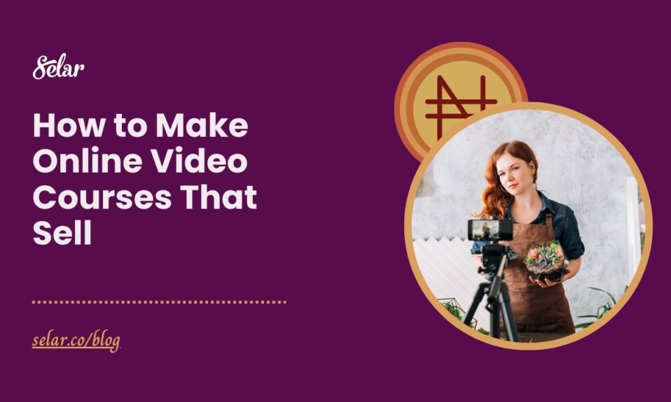 How To Make Online Video Courses That Sell Selar Blog